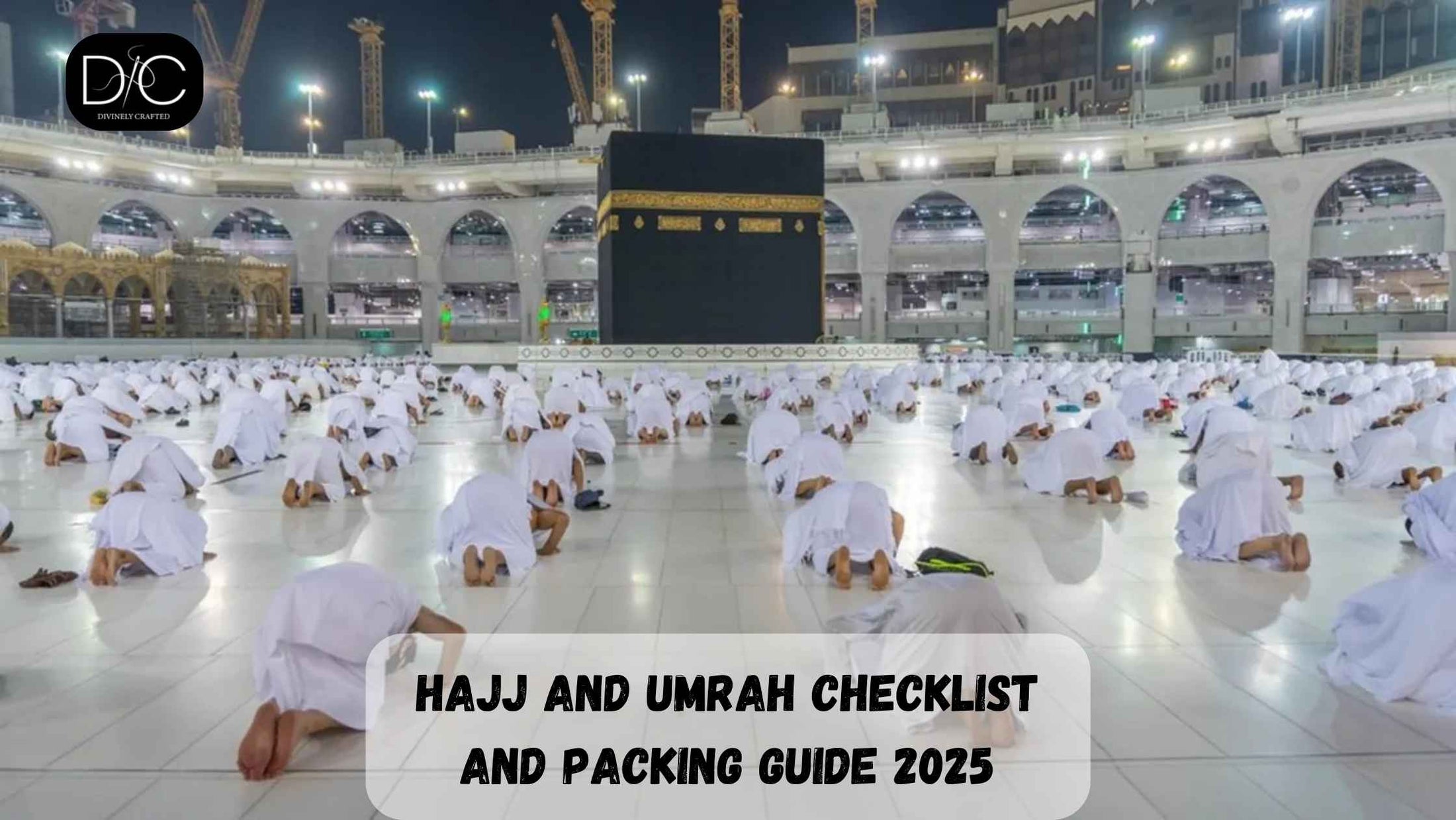 Complete Hajj & Umrah Checklist 2025 – Divinely Crafted